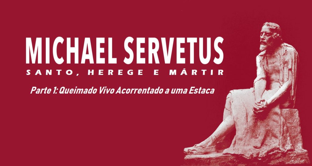 Michael-Servetus-part-1-a-heretic-burned-alive-at-the-stake-1 ...